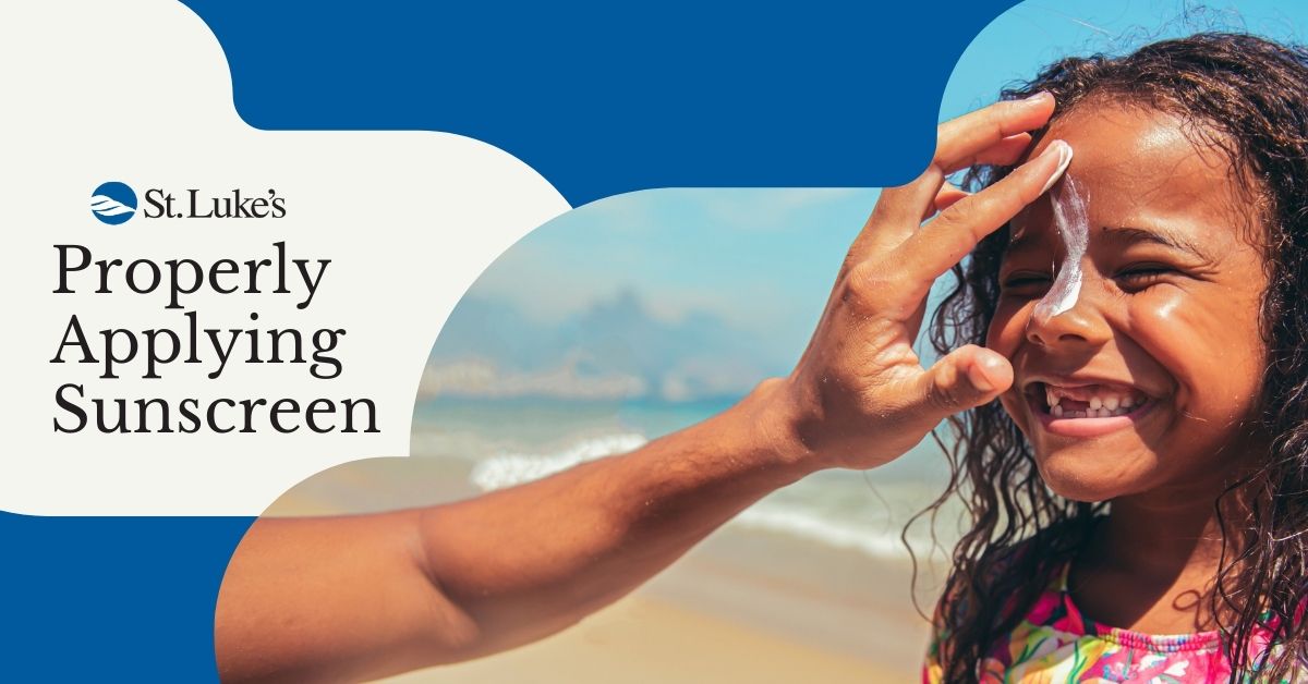 How to Properly Apply Sunscreen | St. Luke's